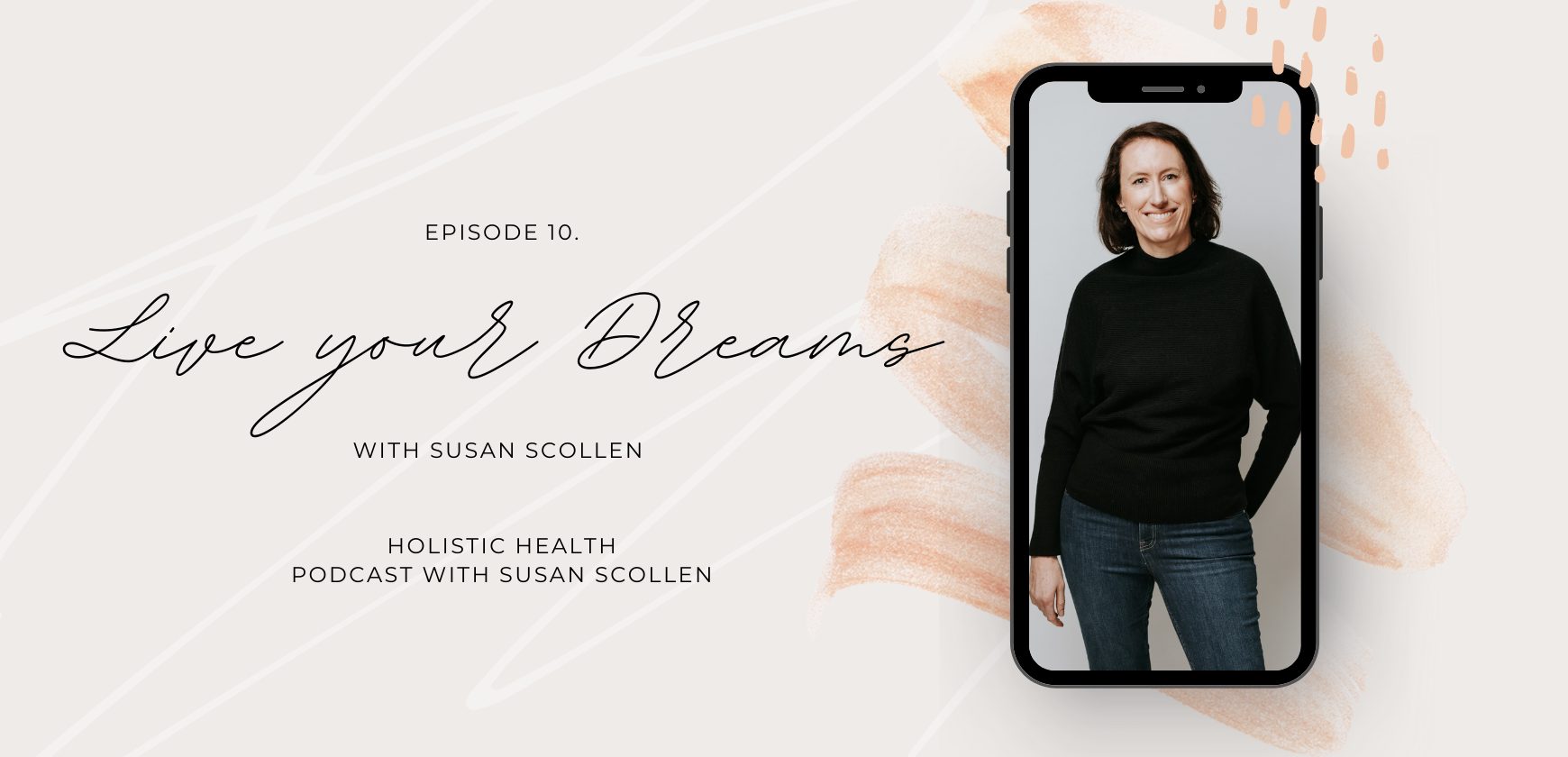 Ep. 10 - Living your Dreams with Susan Scollen - Susan Scollen
