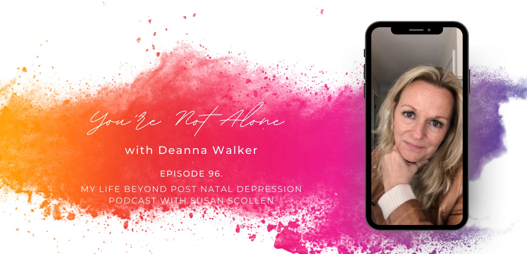 Ep. 96 - You're not alone with Deanna Walker - Susan Scollen