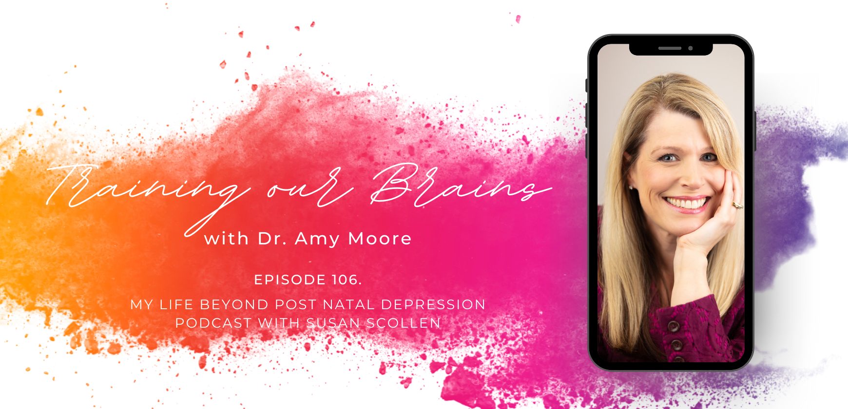 Ep. 106 - Training our Brains with Dr. Amy Moore - Susan Scollen