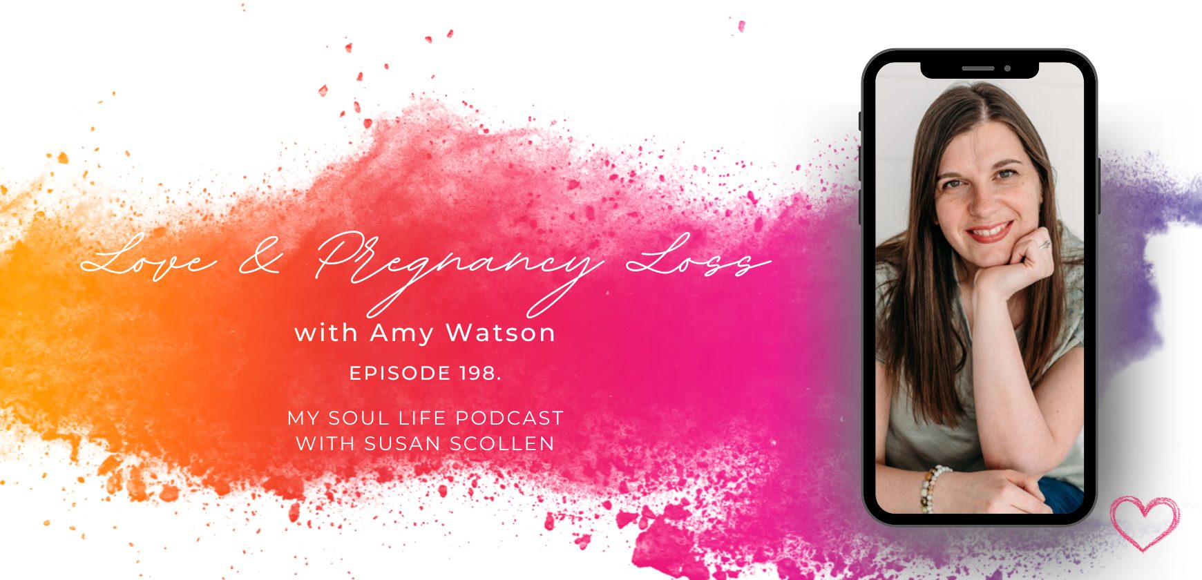 Ep. 198 - Love & Pregnancy Loss with Amy Watson - Susan Scollen